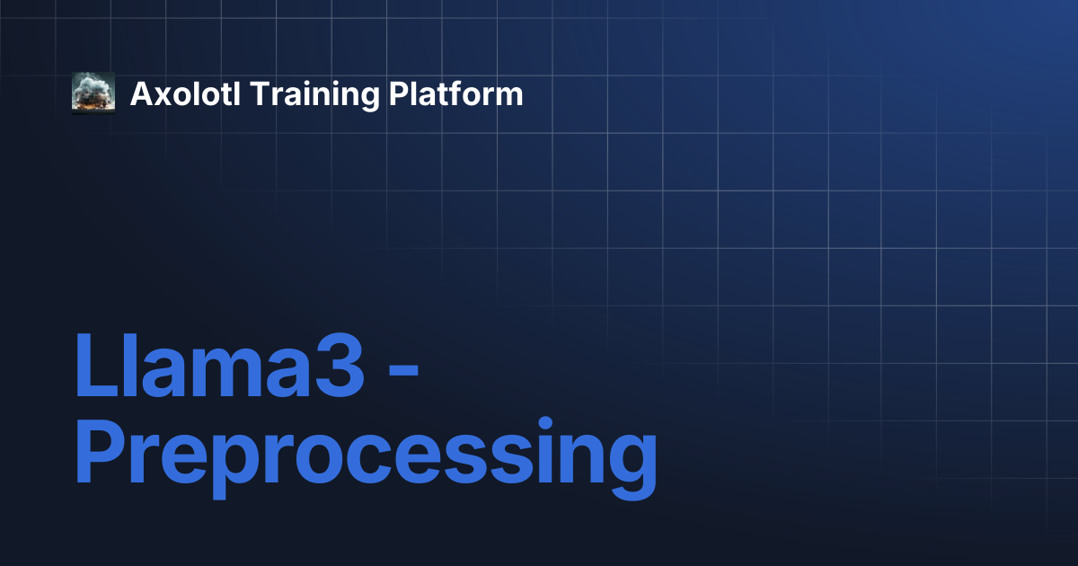 Llama3 - Preprocessing | Axolotl Training Platform